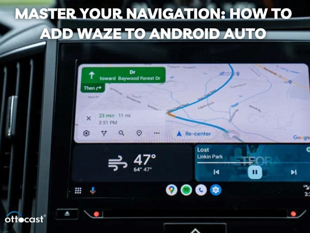 Master Your Navigation: How to Add Waze to Android Auto – OTTOCAST
