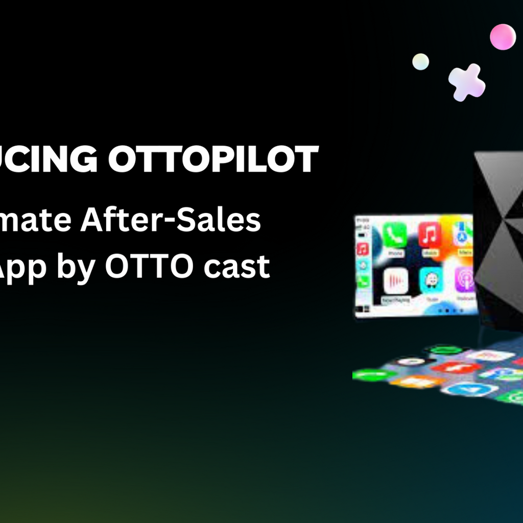 Introducing OttoPilot: The Ultimate After-Sales Service App by OTTO ca – OTTOCAST